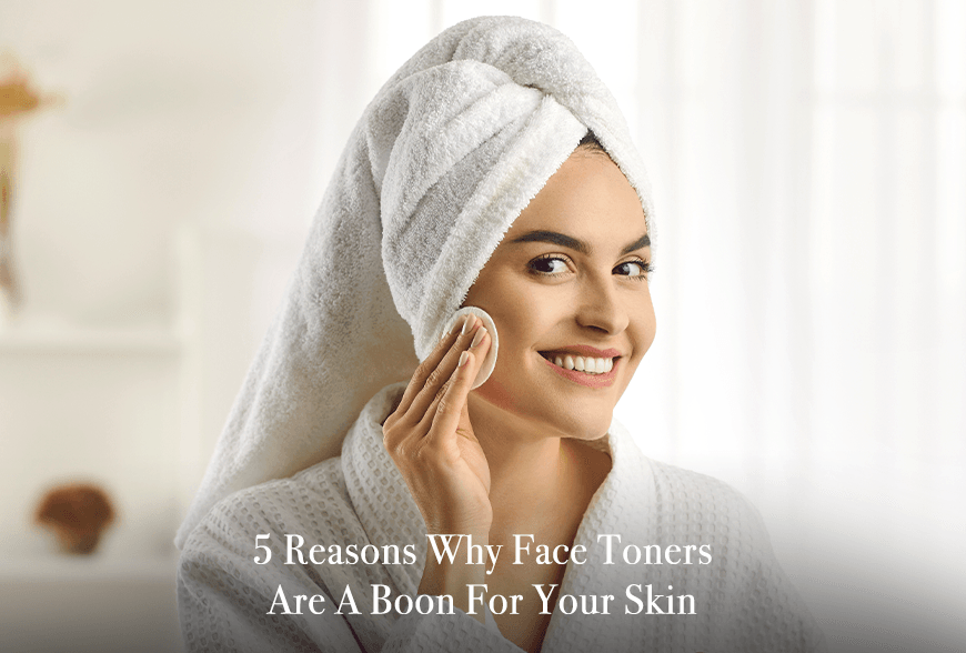 5 Reasons Why Face Toners Are Boon For Your Skin – Yahvi