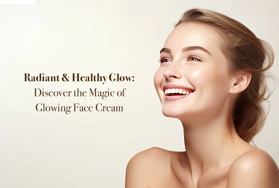 Radiant & Healthy Glow Discover the Magic of Glowing Face Cream | Yahvi
