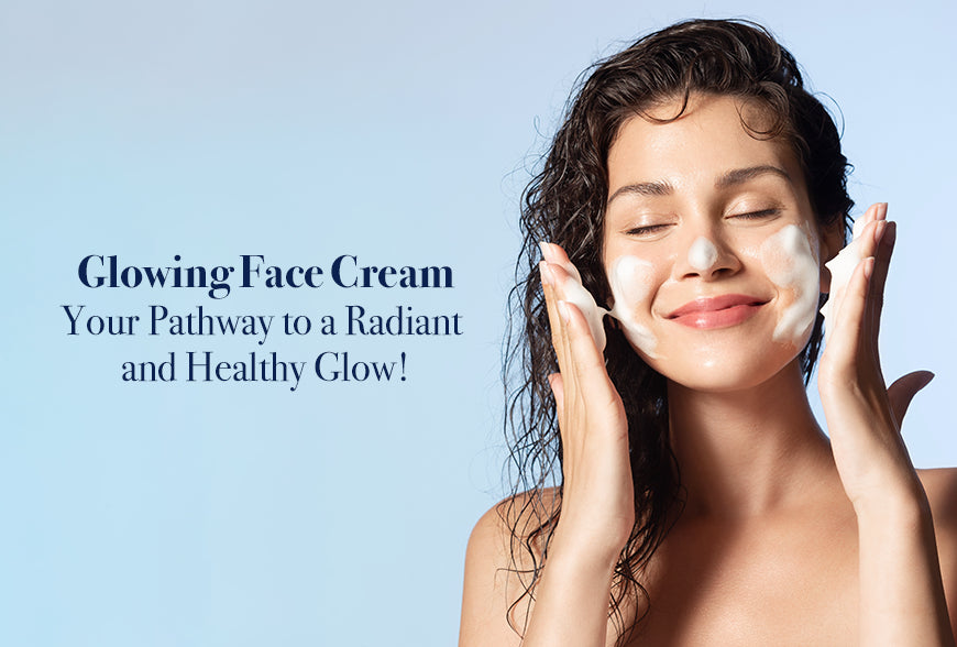 Glowing Face Cream: Your Pathway to a Radiant and Healthy Glow | Yahvi